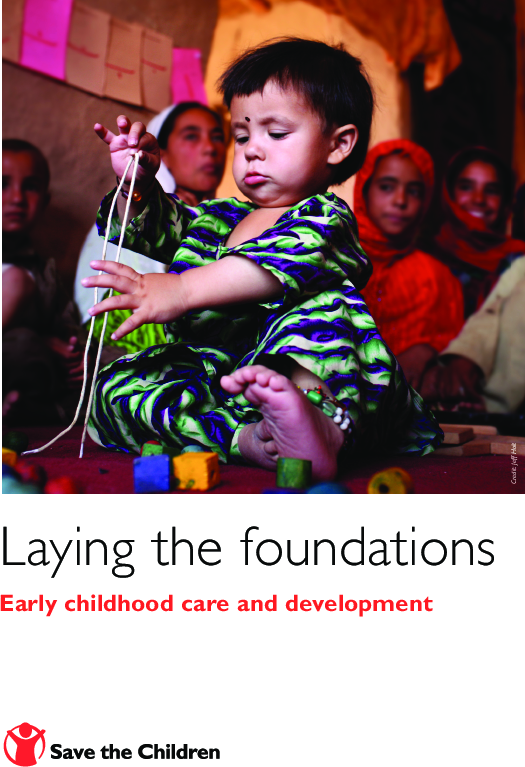 Laying the Foundations: Early childhood care and development - Save the ...